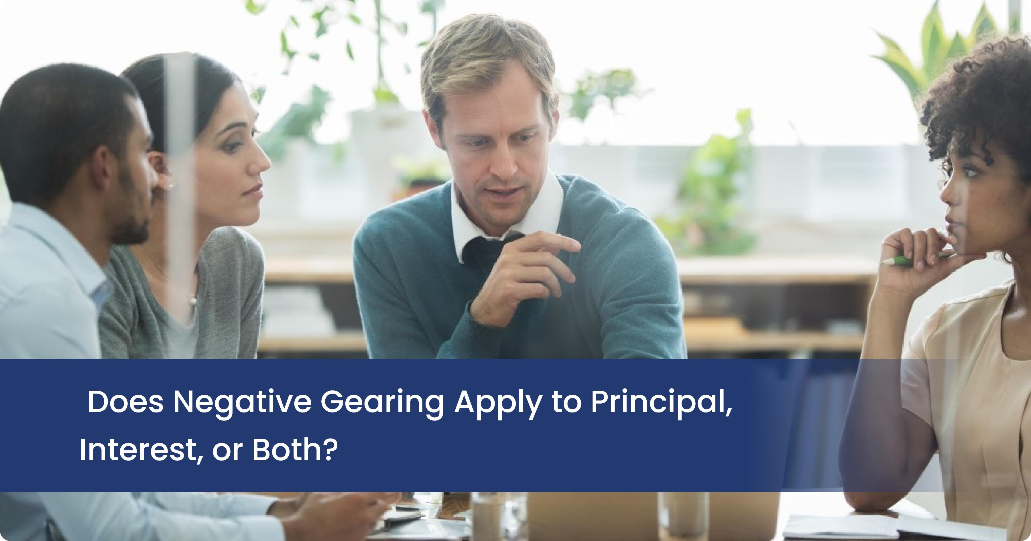 Does negative gearing apply to principal or interest? | ZedPlus