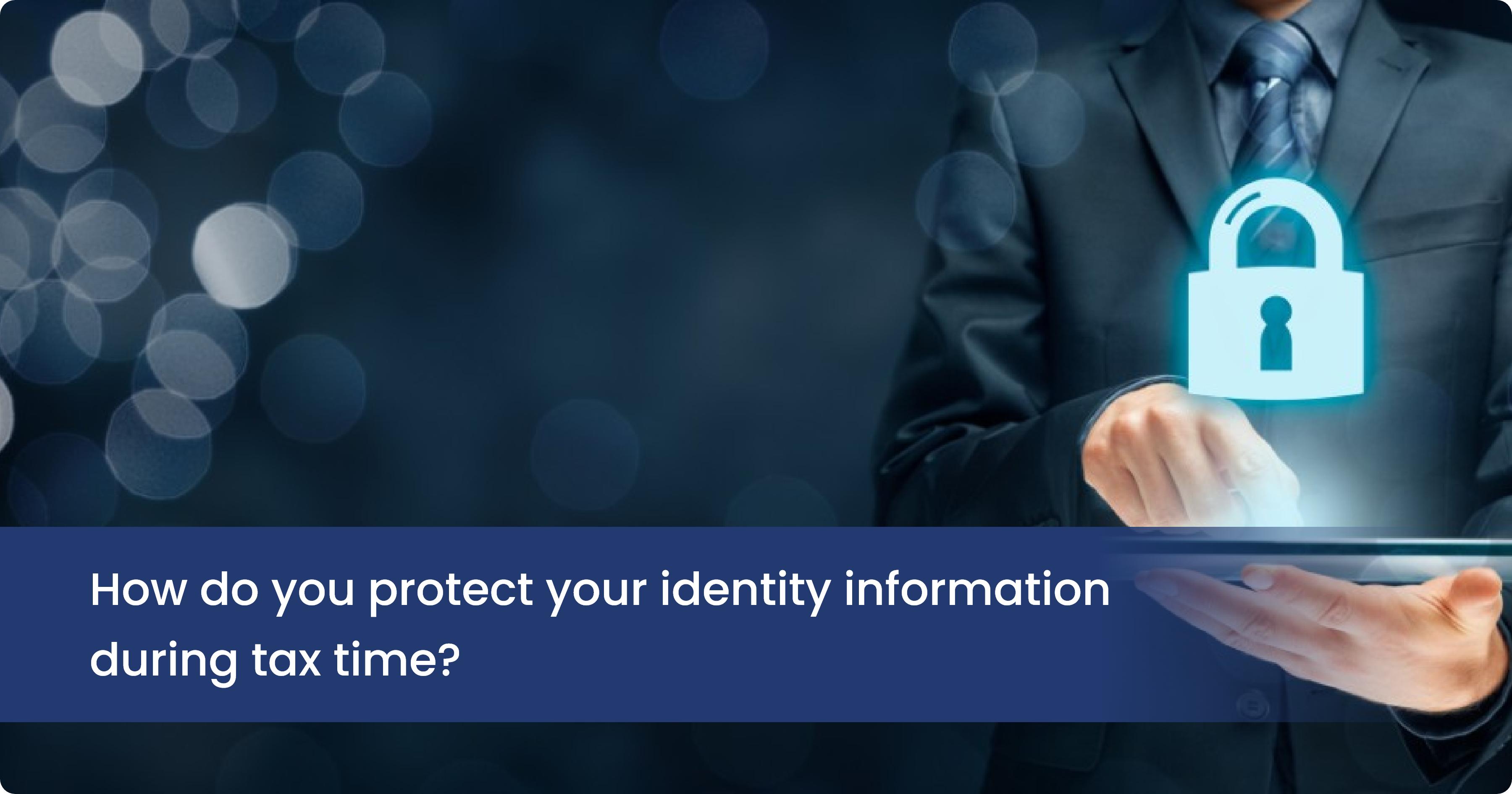 Tips to protect your identity information during tax time | ZedPlus