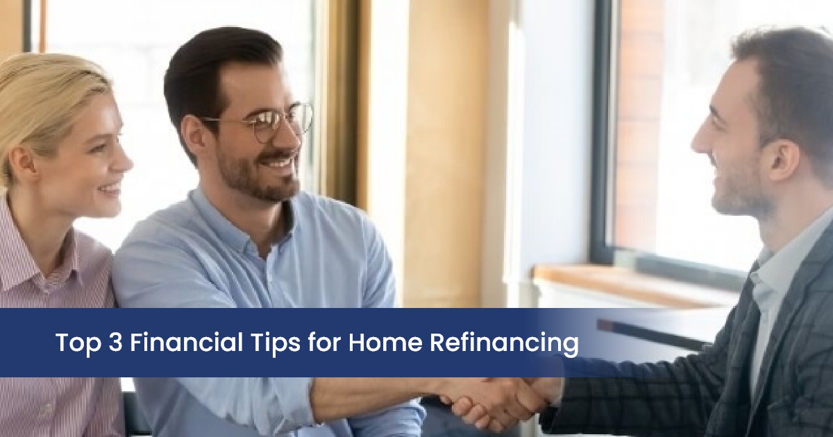 Top 3 Financial Tips for Home Refinancing